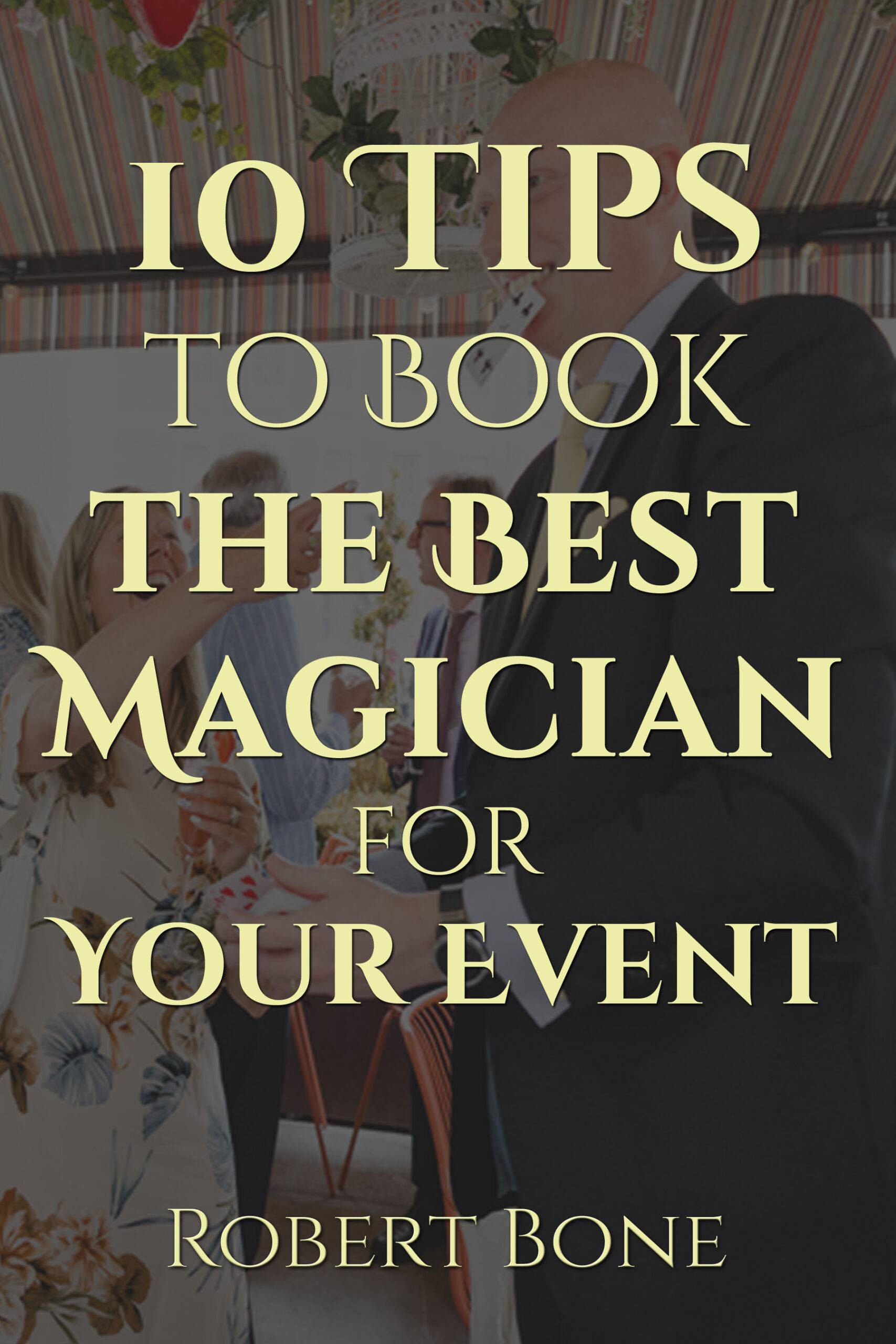 10 Tips to Book the Best Magician for Your Event - Robert Bone, Magician